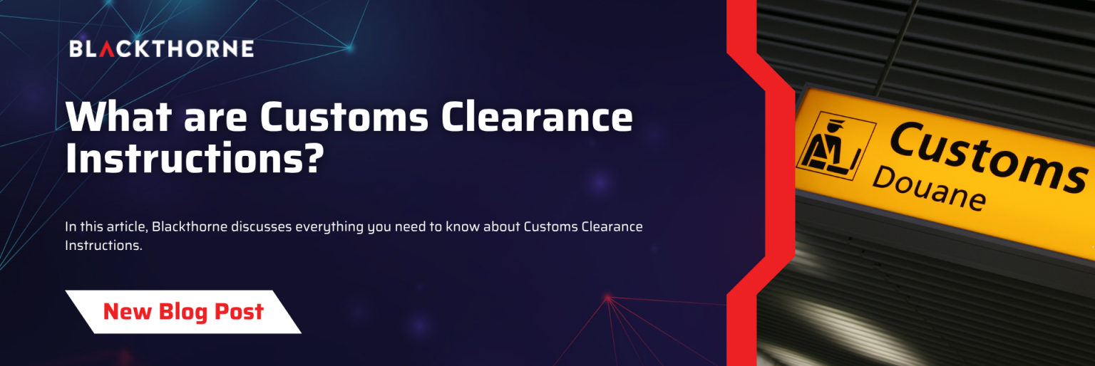 What are Customs Clearance Instructions? | Blackthorne IT